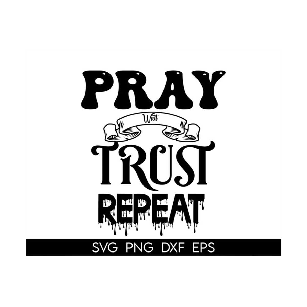 Pray wait trust repeat svg, Inspirational Sayings PNG, Relig | Inspire ...