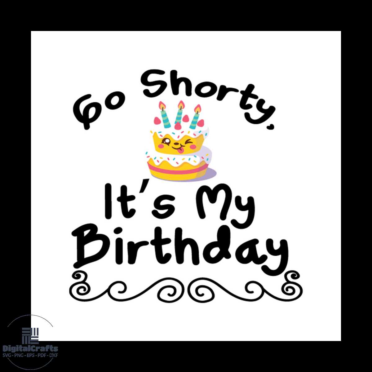 Go shorty its my birthday Svg, Birthday Svg, Happy Birthday | Inspire ...