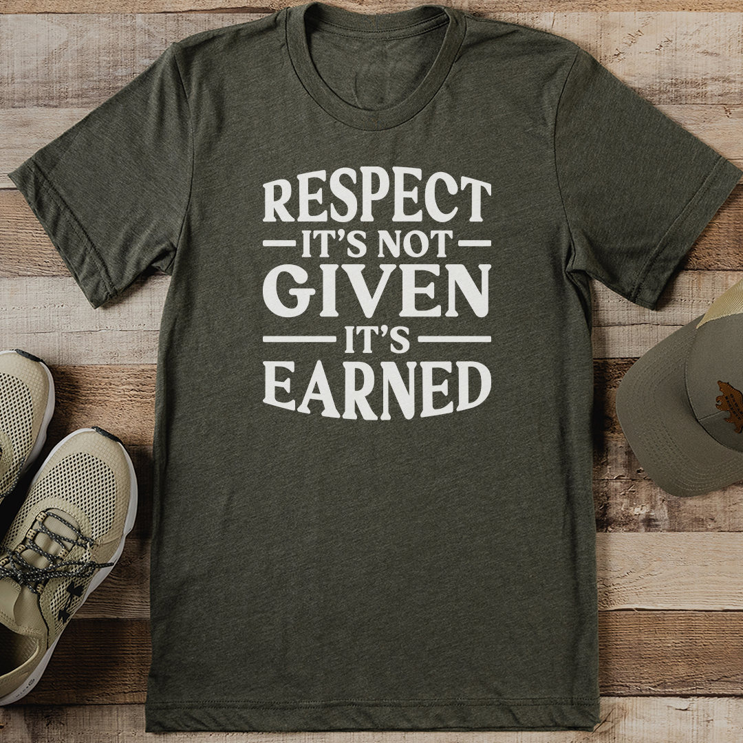 Respect It's Not Given It's Earned Tee | Inspire Uplift