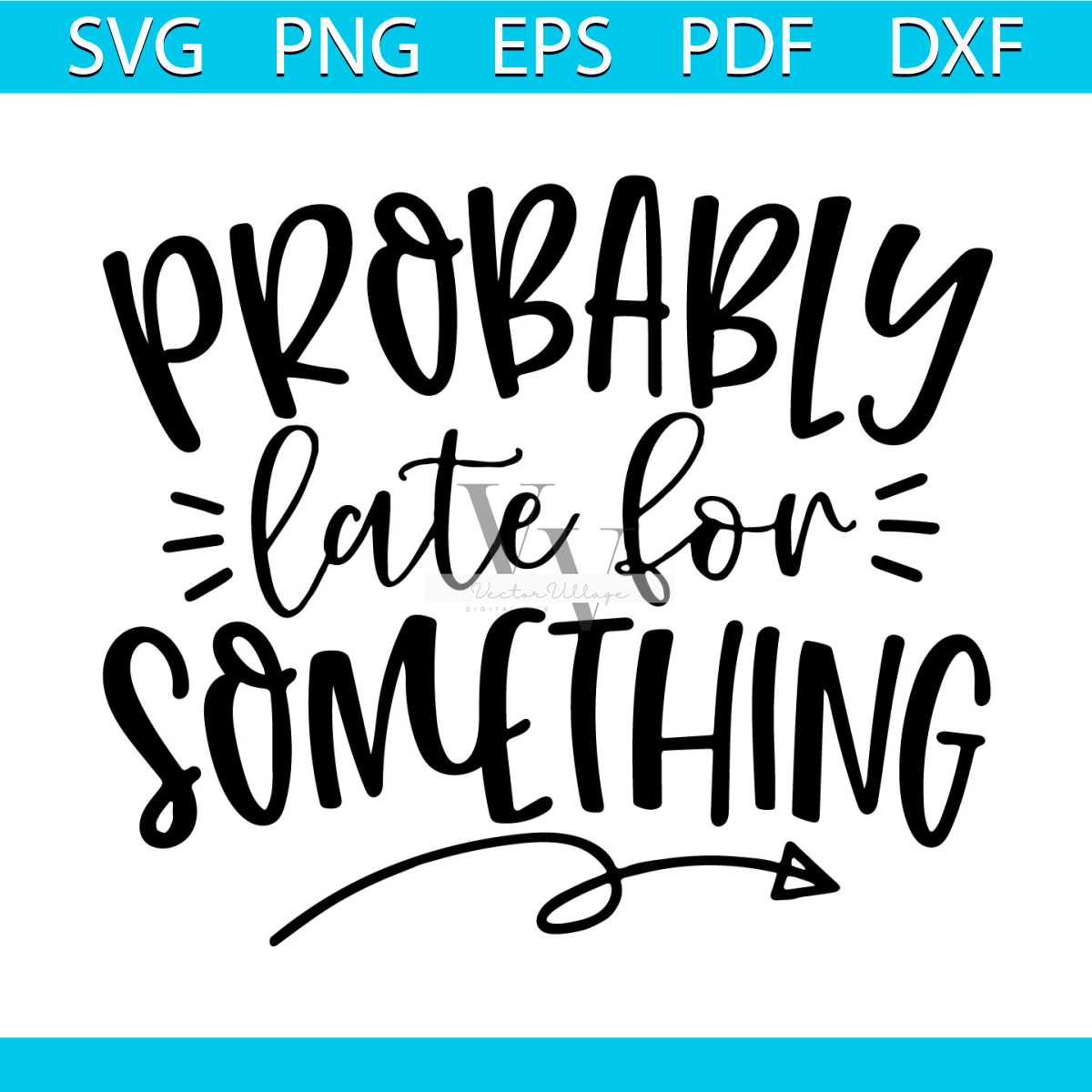 Probably Late For Something Svg, Trending Svg | Inspire Uplift