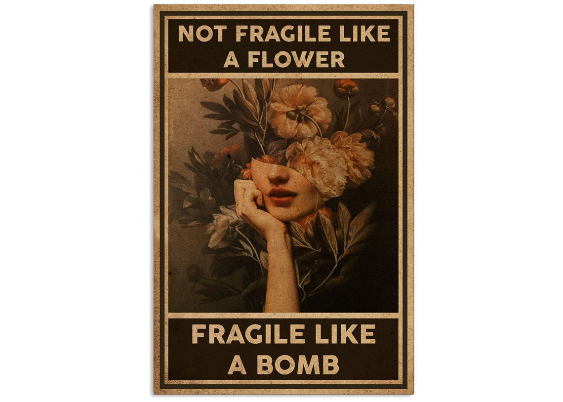 Not Fragile Like A Flower Fragile Like A Bomb Poster, femini | Inspire ...