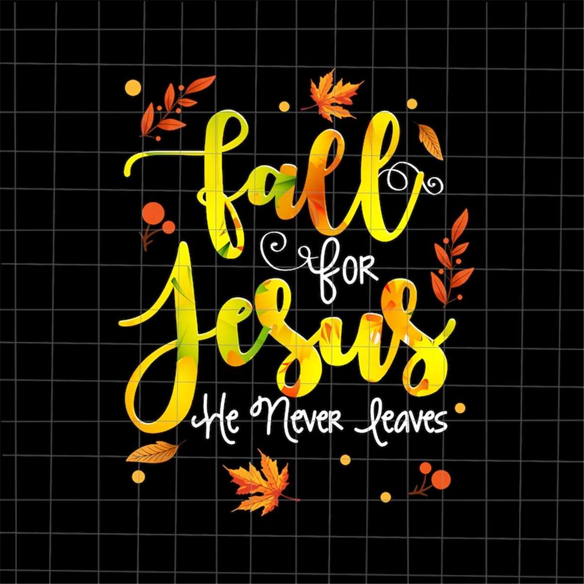 Fall For Jesus He Never Leaves Png, Fall Autumn Season Chris - Inspire ...