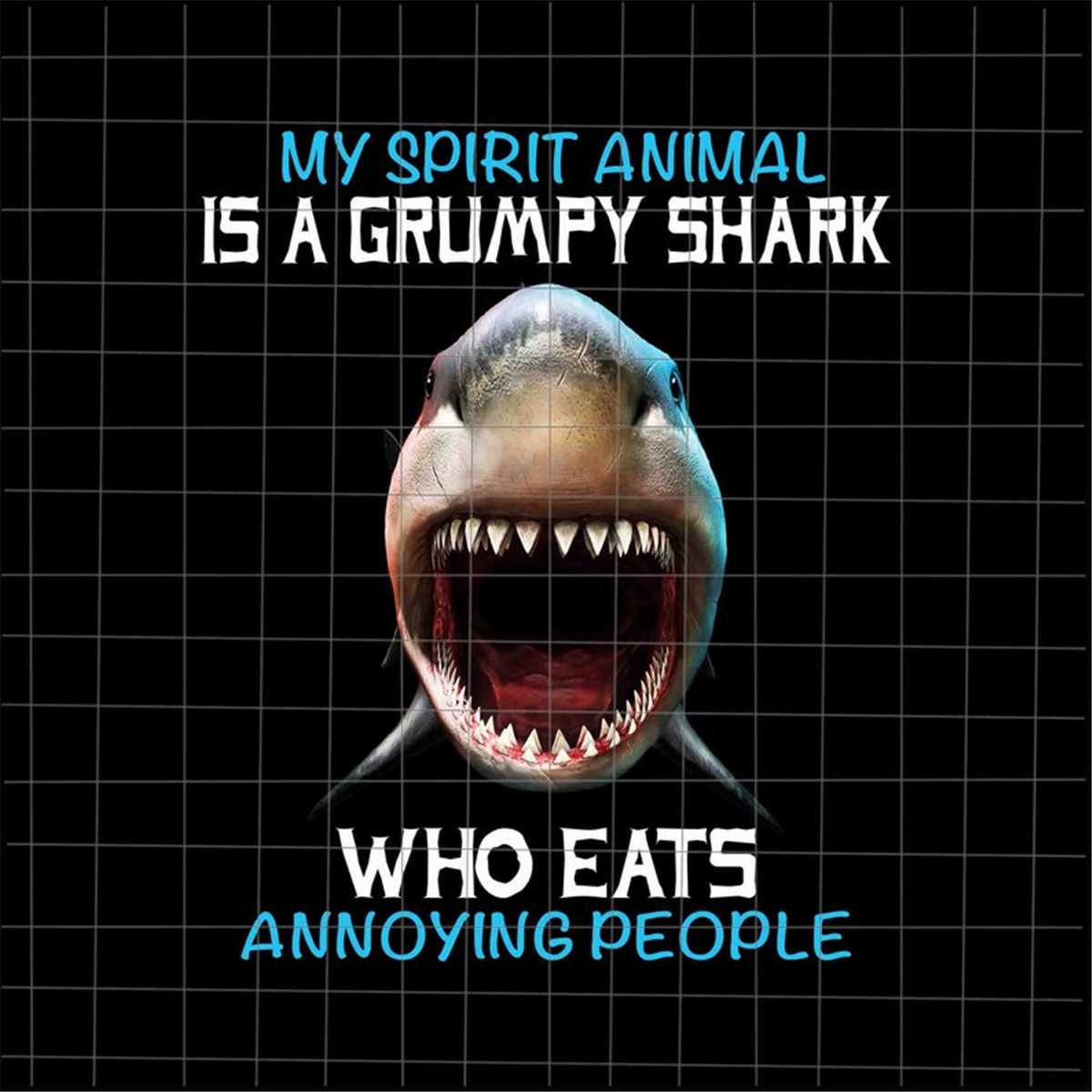 My Spirit Animal Is A Grumpy Shark Png, Who Eats Annoying Pe - Inspire ...