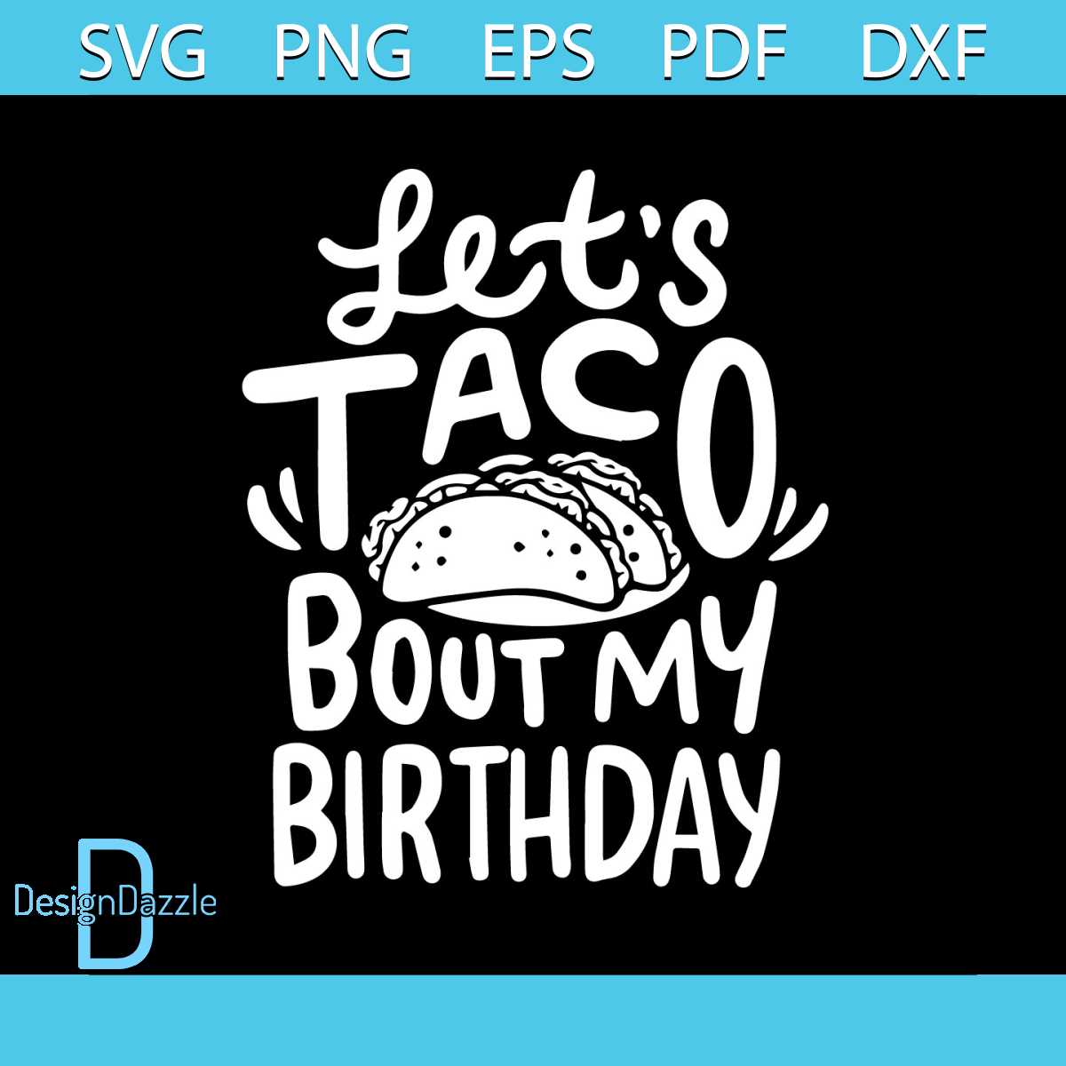Lets Taco Bout My Birthday SVG PNG DXF EPS PDF, Birthday Svg | Inspire ...