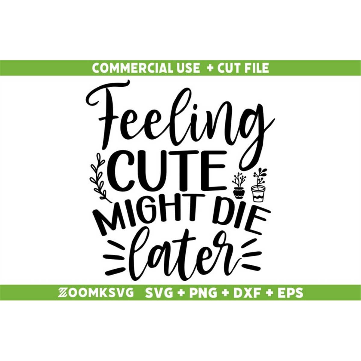 Plant SVG, Feeling cute might die later Svg, Plant Lover Svg | Inspire ...