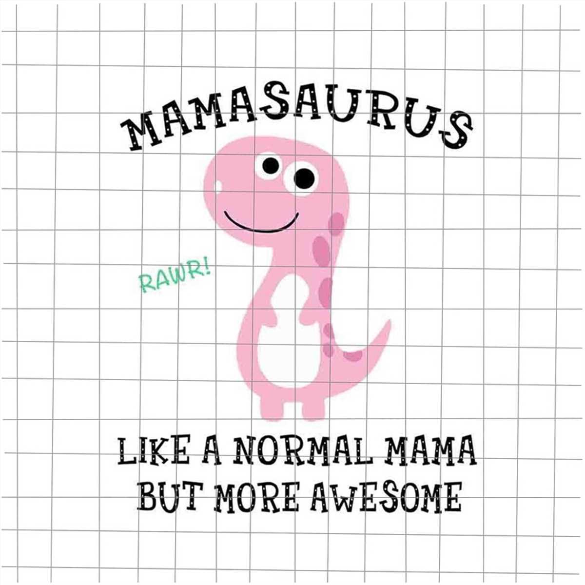 Mamasaurus Like A Normal Mama But More Awesome Svg, Mamasaur - Inspire ...