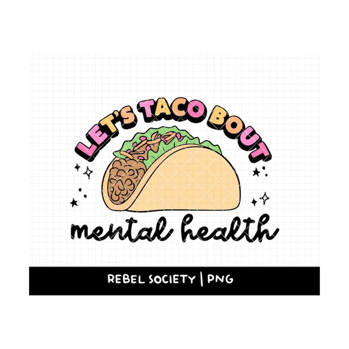 Let's Taco Bout Mental Health PNG Mental Health Awareness Be | Inspire ...
