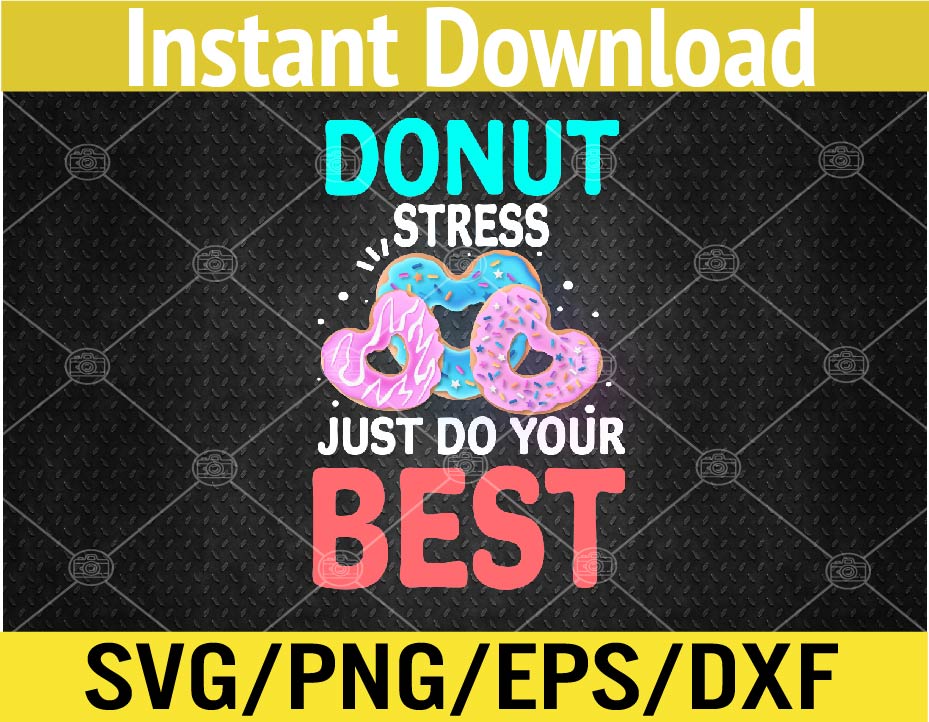 Funny Donut Stress Just Do Your Best Svg, Eps, Png, Dxf, Dig | Inspire ...