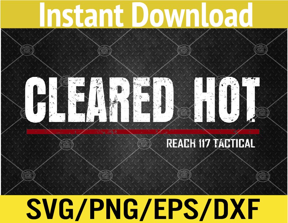 Cleared Hot Reach 117 Tactical Svg, Eps, Png, Dxf, Digital D | Inspire ...