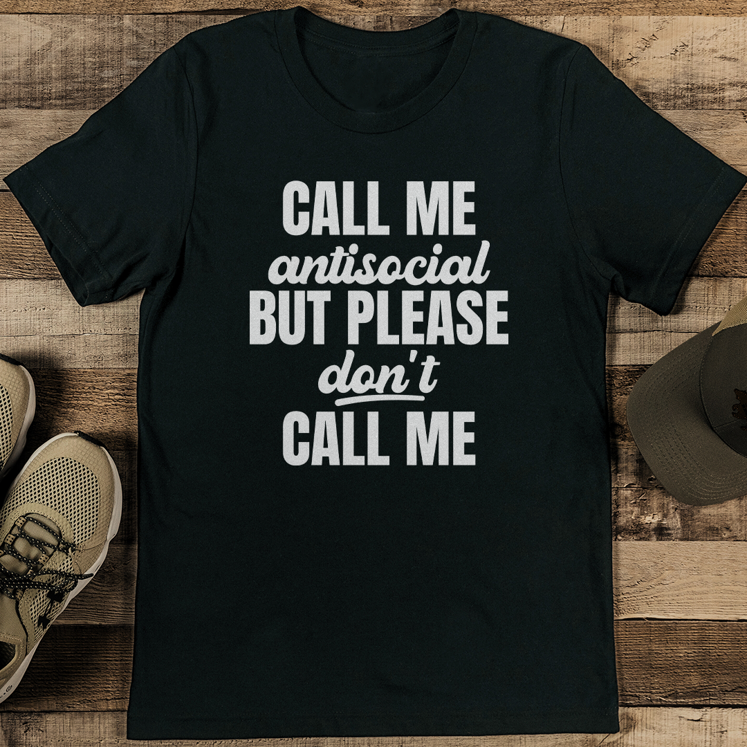 Call Me Antisocial But Please Don't Call Me Tee | Inspire Uplift