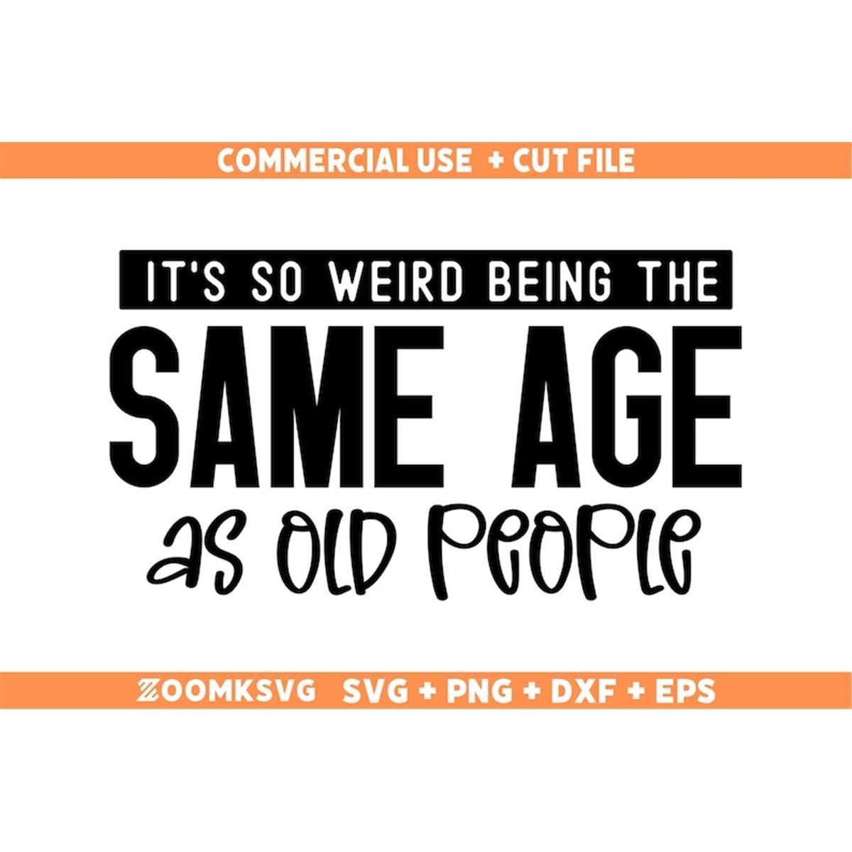 its weird being same age as old people Svg, Png, Dxf, Cut fi - Inspire ...