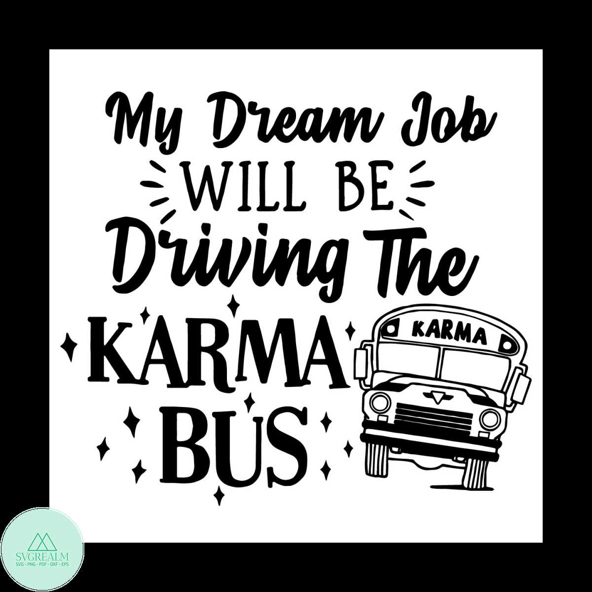 My Dream Job Will Be Driving The Karma Bus – Svg Png Dxf Eps | Inspire ...