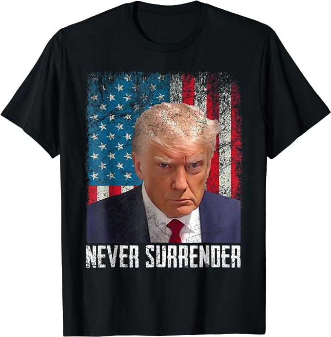 Trump Mug Shot - Donald Trump Mug Shot - Never Surrender T-S - Inspire ...