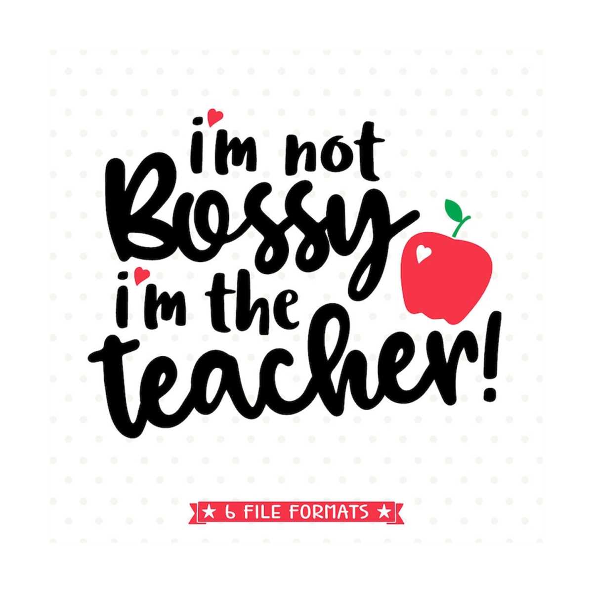 SVG for Teachers, I'm not Bossy I'm the Teacher SVG file, Fu | Inspire ...