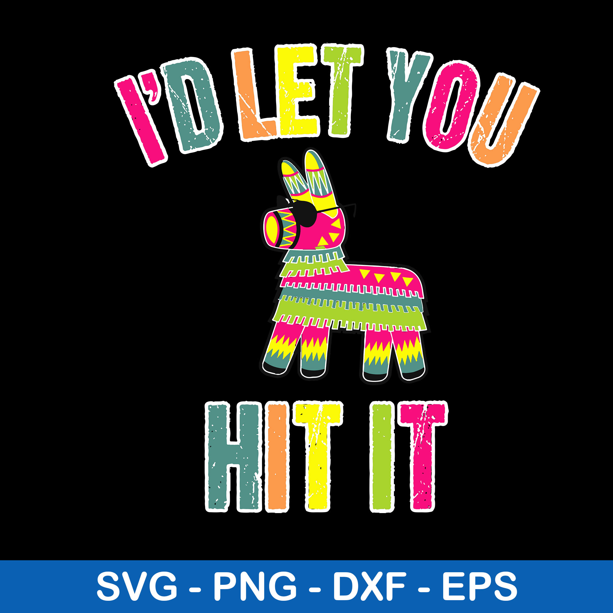 Funny Pinata Id Let You Svg, Funny Svg, Png Dxf Eps File - Inspire Uplift