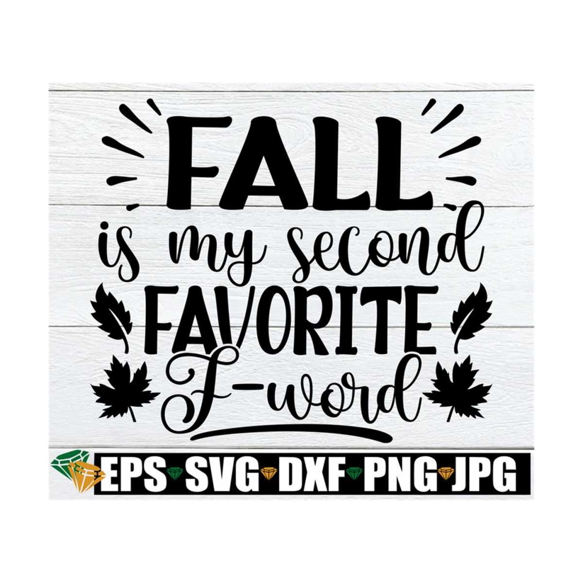 Fall Is My Second Favorite F-Word, Fall svg, Thanksgiving sv - Inspire ...