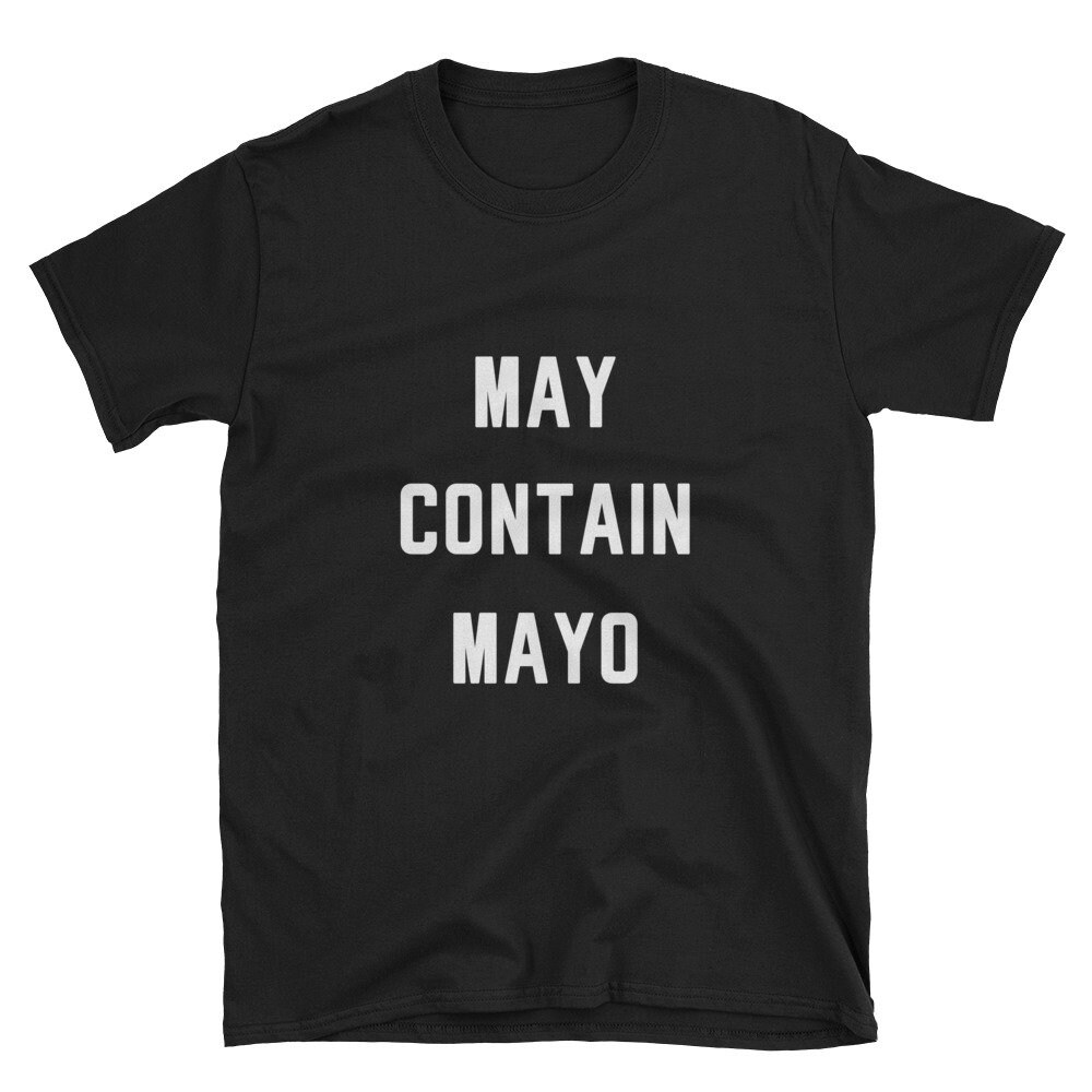 May Contain Mayo Mayo Shirt Mayonnaise Shirt Funny Mayo - Inspire Uplift