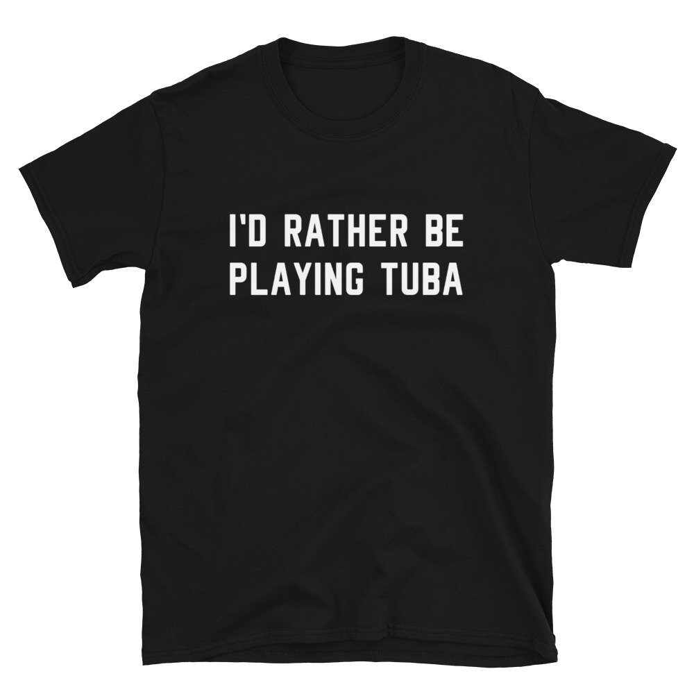 I'd Rather Be Playing Tuba Tuba Shirt Tubist Tuba Player | Inspire Uplift