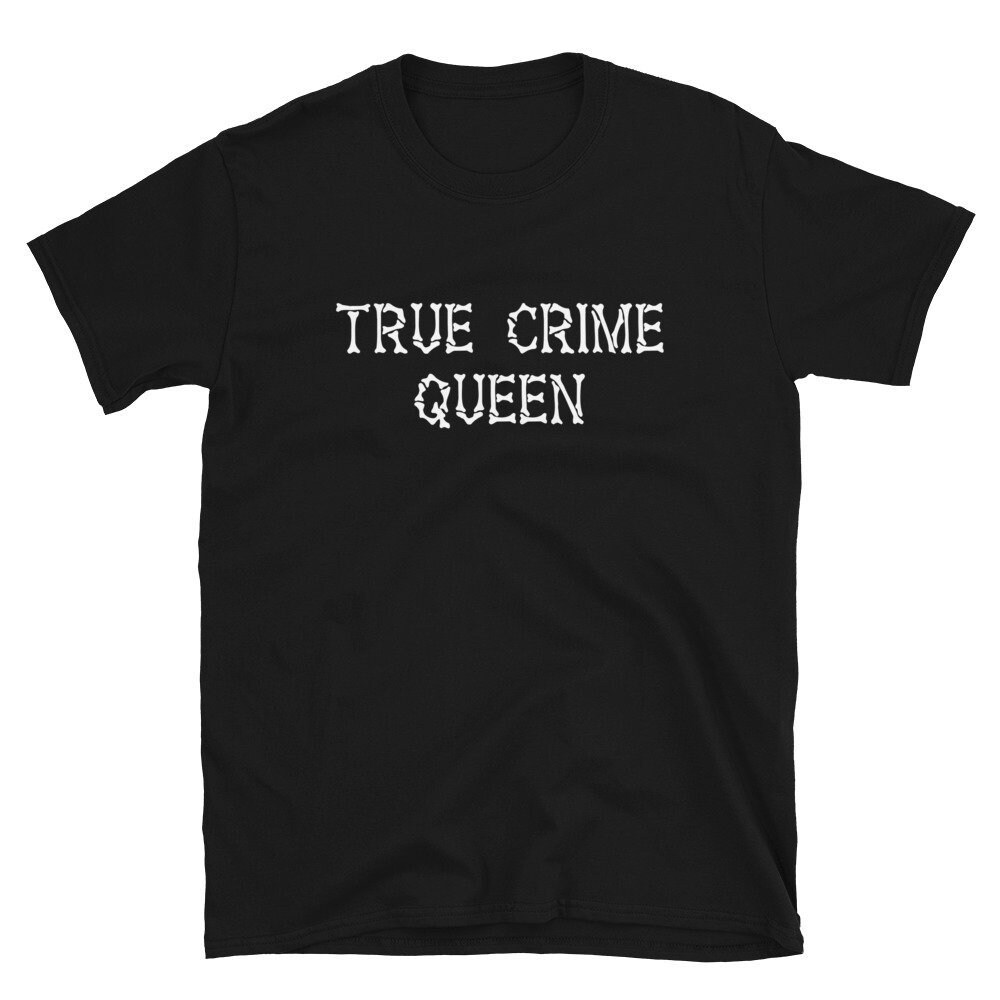 True Crime Queen True Crime Fan True Crime Shirt True Cri - Inspire Uplift