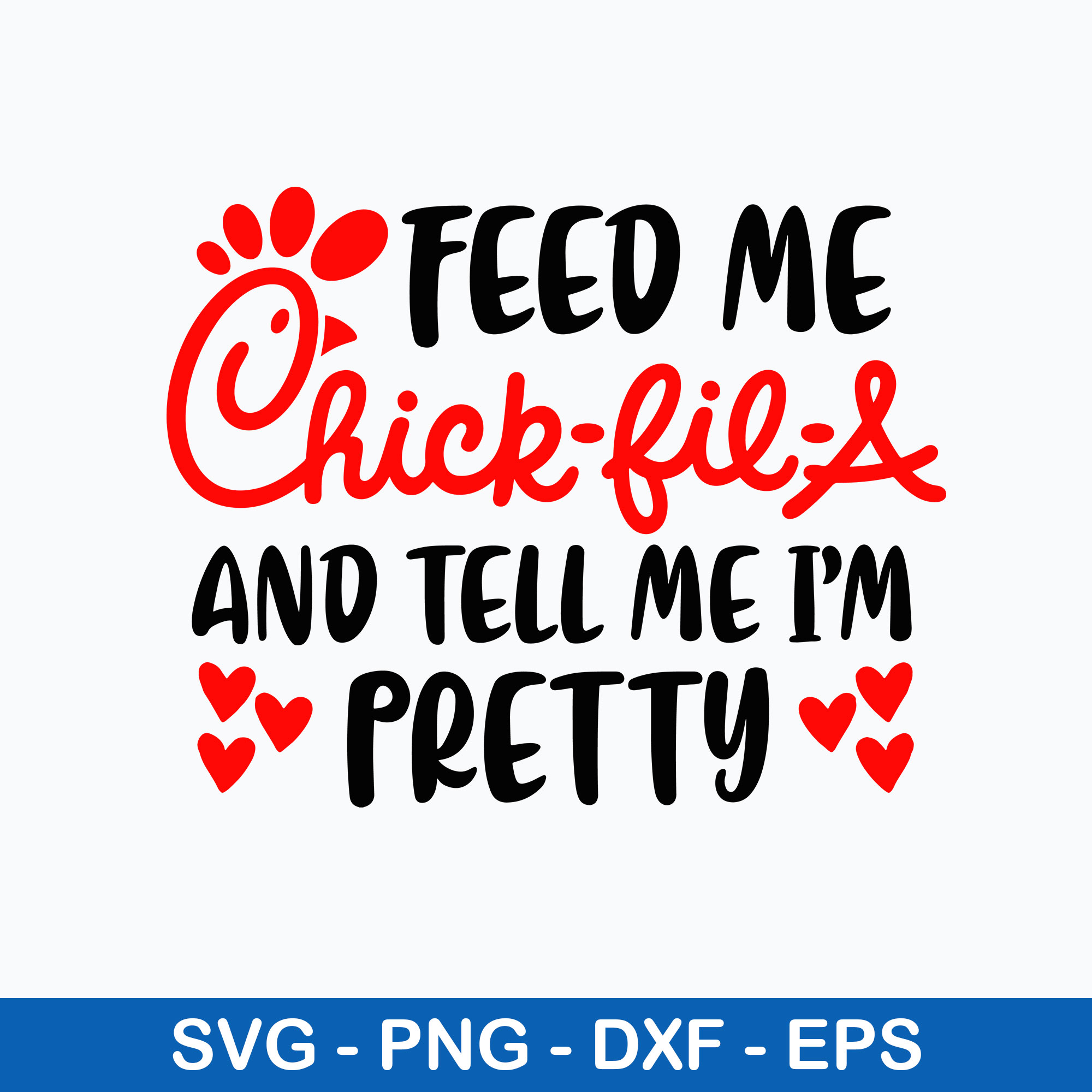 Feed Me Chick Fil A And Tell Me I_m Pretty Svg, Png Dxf Eps | Inspire ...
