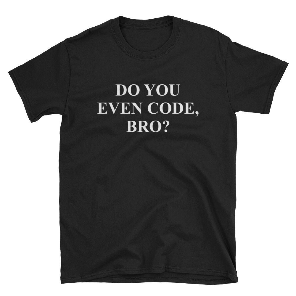 Do You Even Code Bro Computer Coder Coder Shirt Coding Sh | Inspire Uplift