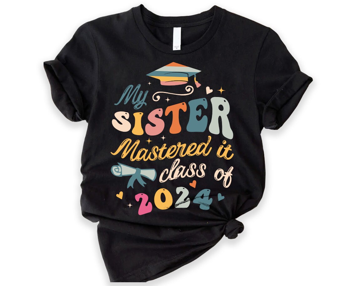 My Sister Mastered It, Gift for Masters Graduate, MBA Shirt, | Inspire ...