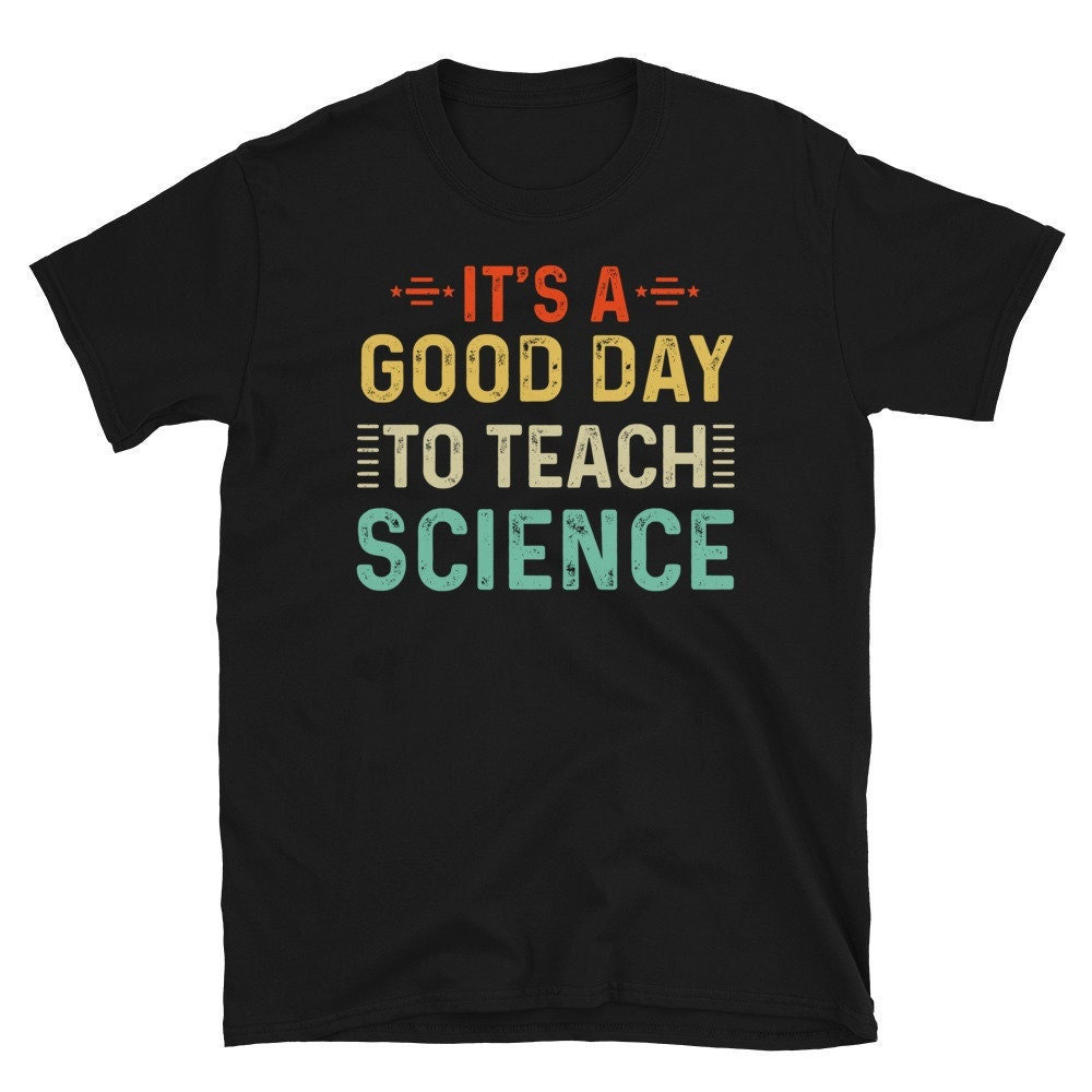 It's A Good Day To Teach Science Shirt, Science Teacher Shir | Inspire ...