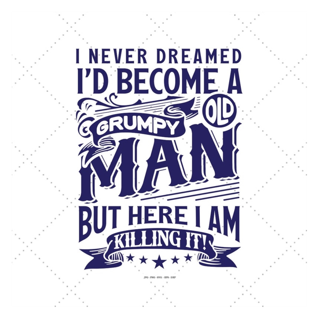 Grumpy Old Man Svg, Gifts for Grumpy, Funny Grandpa Gifts, F | Inspire ...