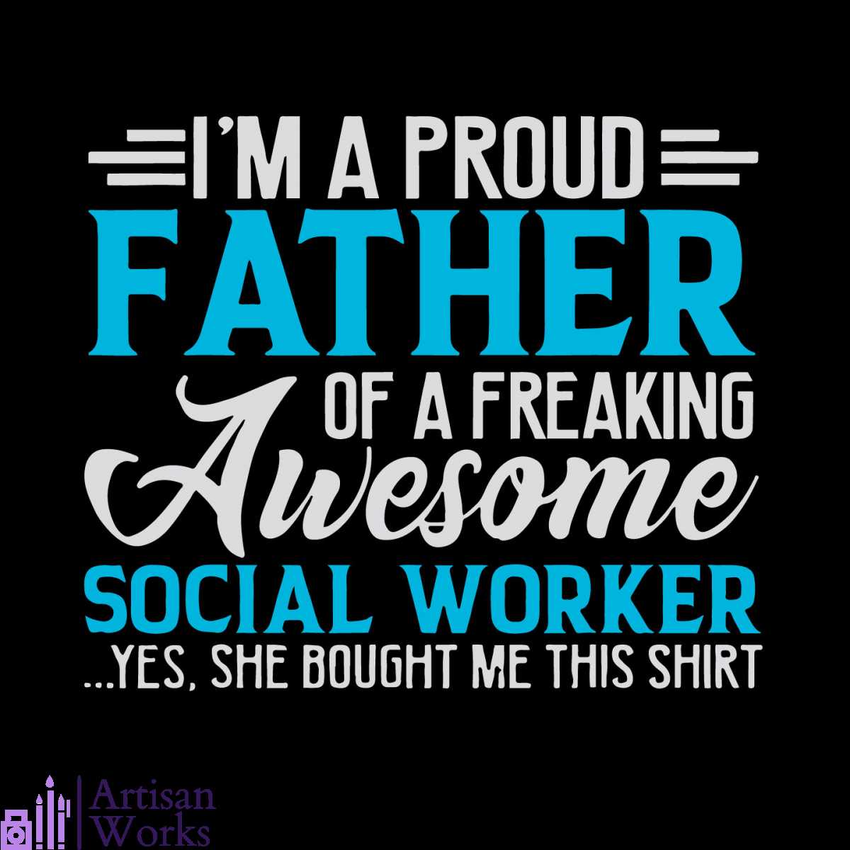 Im A Proud Father Of A Freaking Awesome Social Worker Svg. | Inspire Uplift
