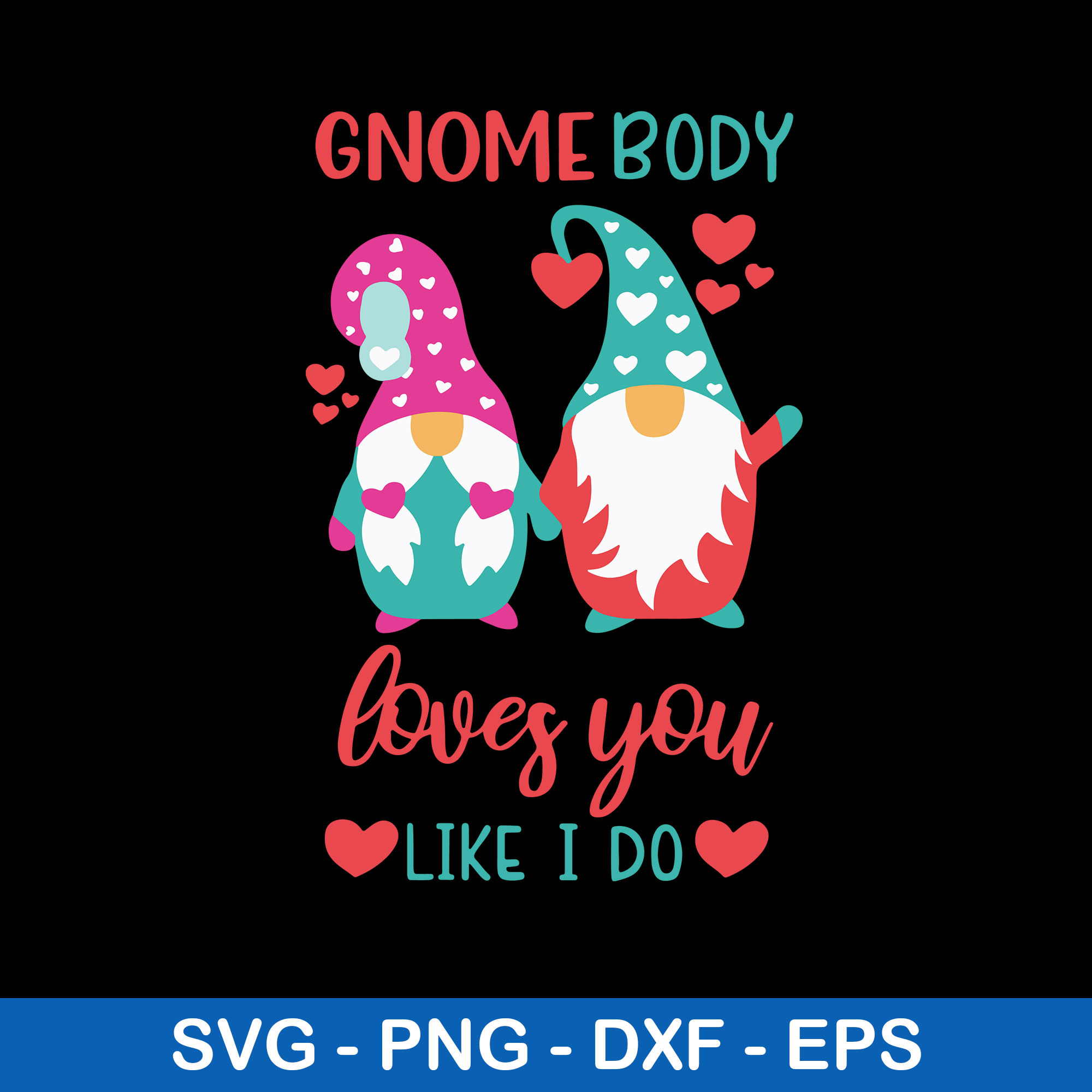Gnome Body Loves You Like I Do Svg, Gnomes Svg, Png Dxf Eps - Inspire ...