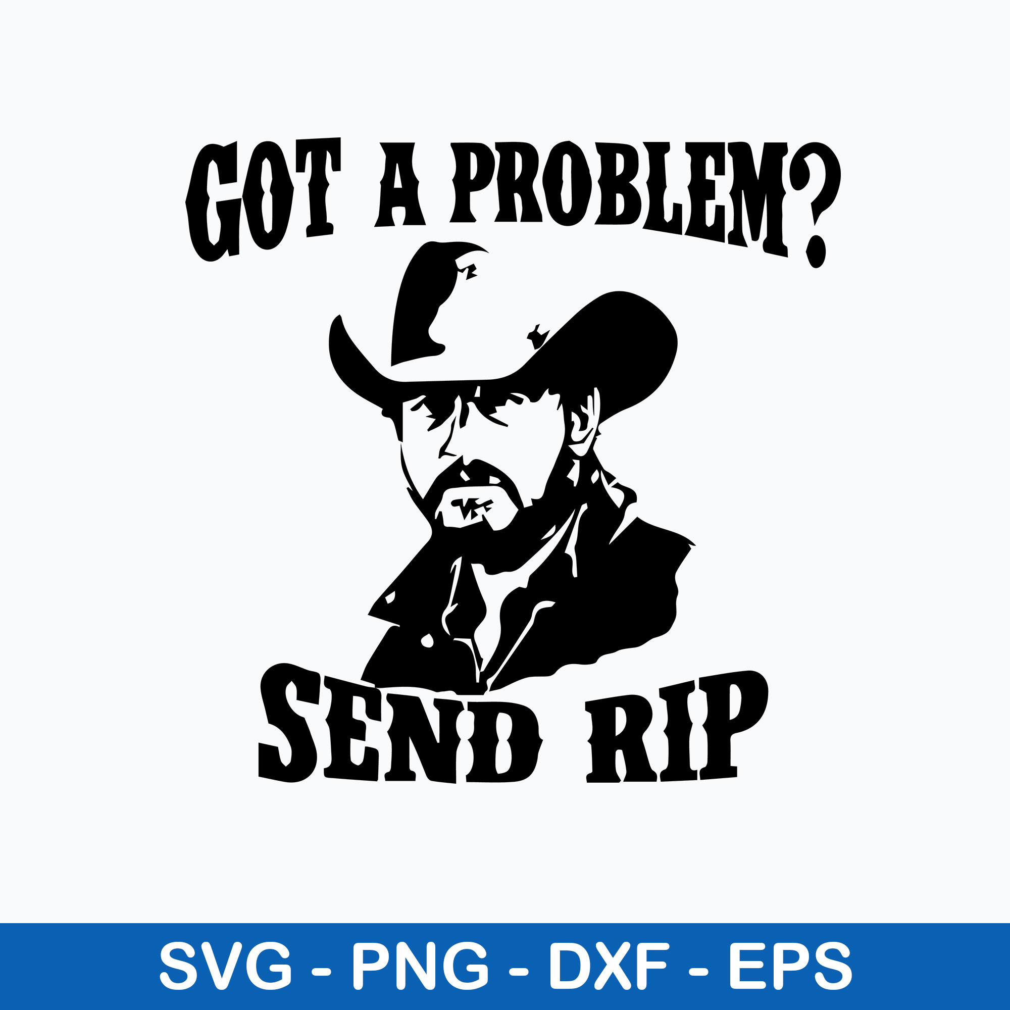 Got A Problem Send Rip Svg, Yellowstone Svg, Png Dxf Eps Fil | Inspire ...