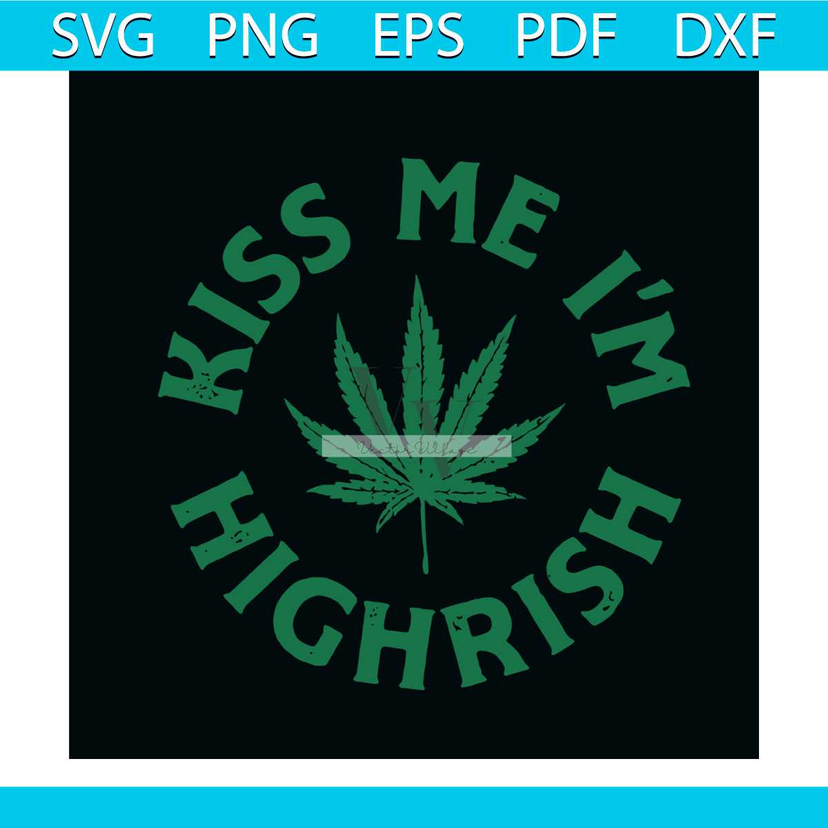 Cannabis Kiss Me Im Highrish Svg, Trending Svg, Cannabis Svg | Inspire ...