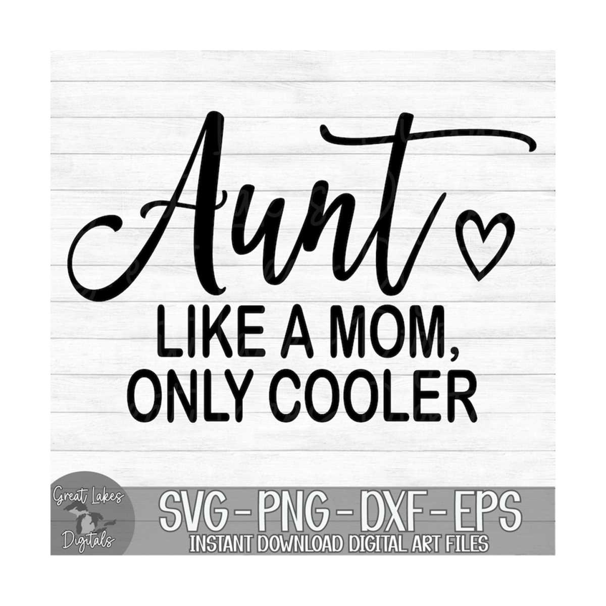Aunt Like A Mom Only Cooler - Instant Digital Download - svg | Inspire ...