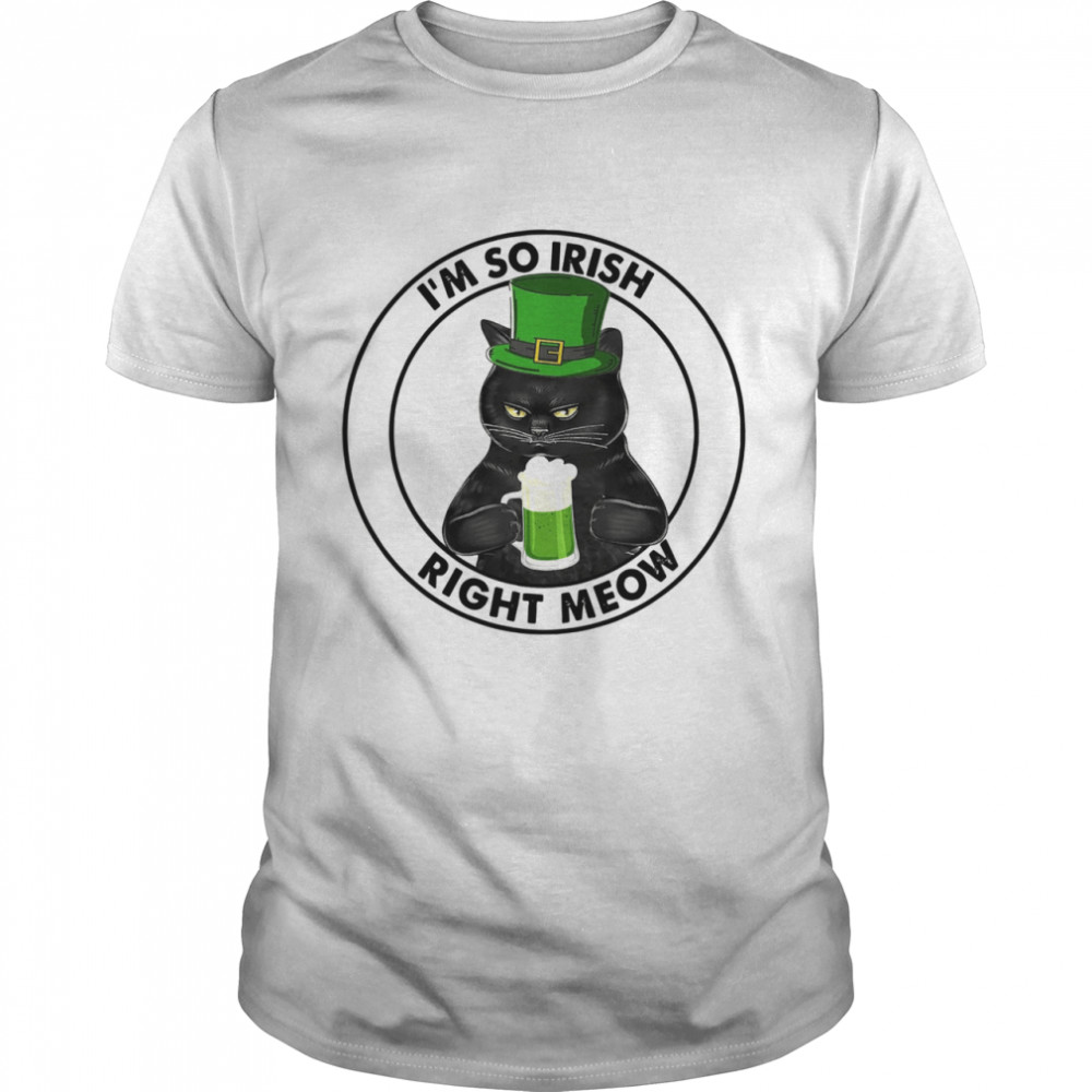 Black Cat Drink Beer Im So Irish Right Meow Shirt - Inspire Uplift
