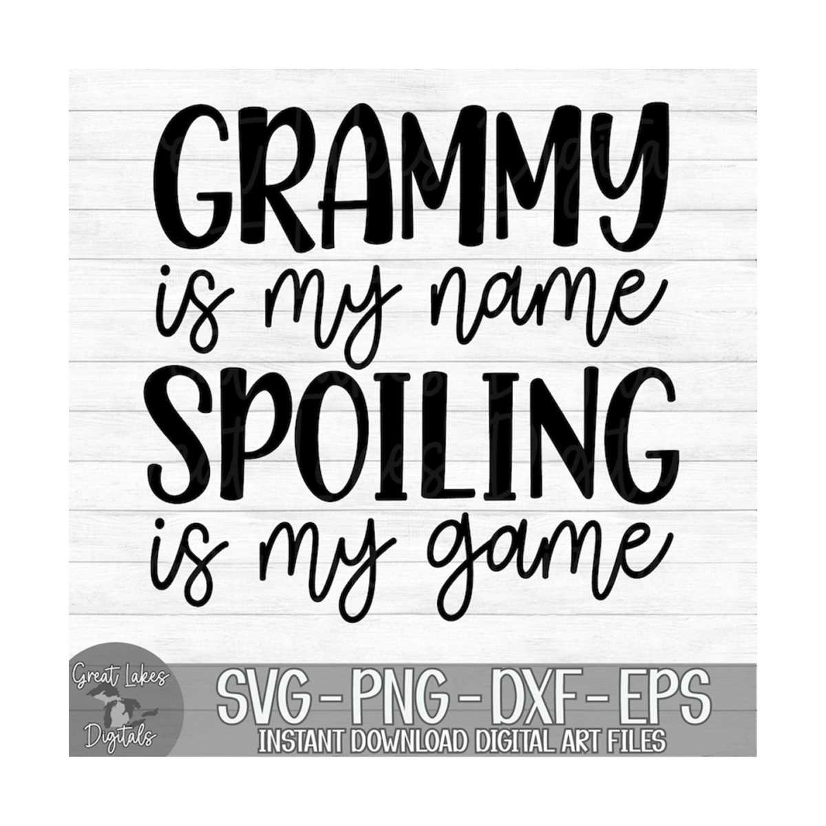 Grammy Is My Name Spoiling Is My Game - Instant Digital Down | Inspire ...