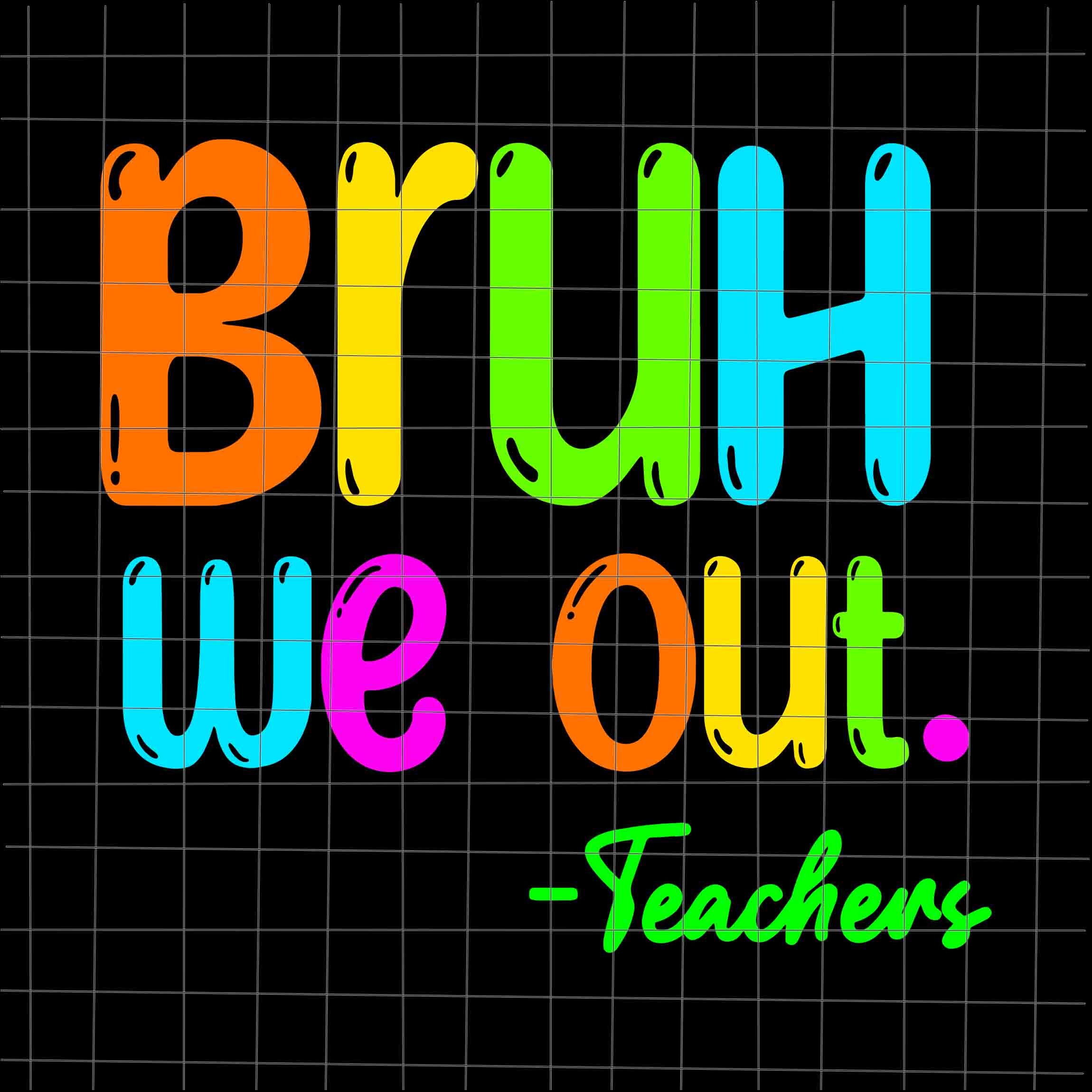 Bruh We Out Teachers Svg, Last Day Of School Teacher Svg, Te - Inspire ...