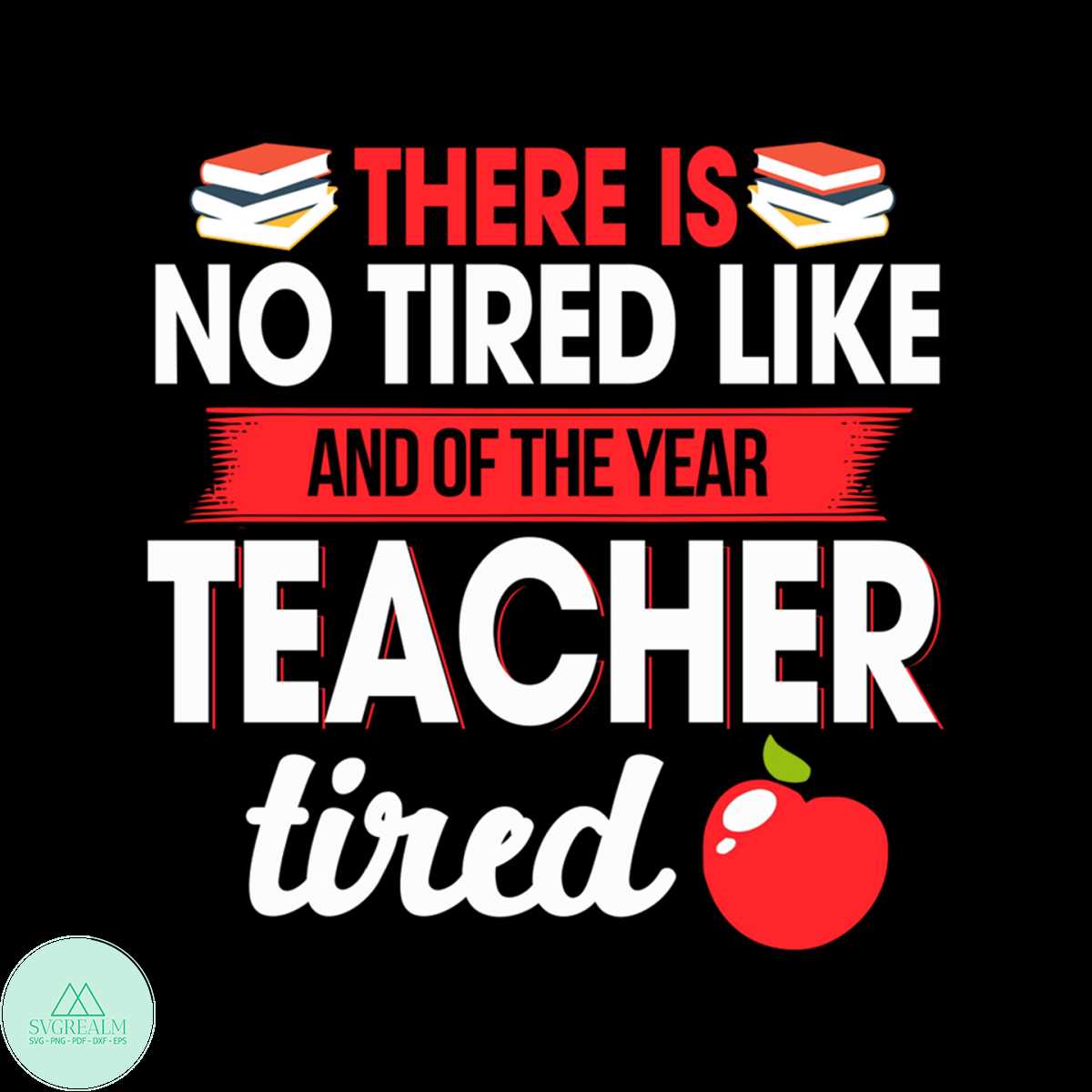 There Is No Tired Like And Of The Year Teacher Tired Svg | Inspire Uplift