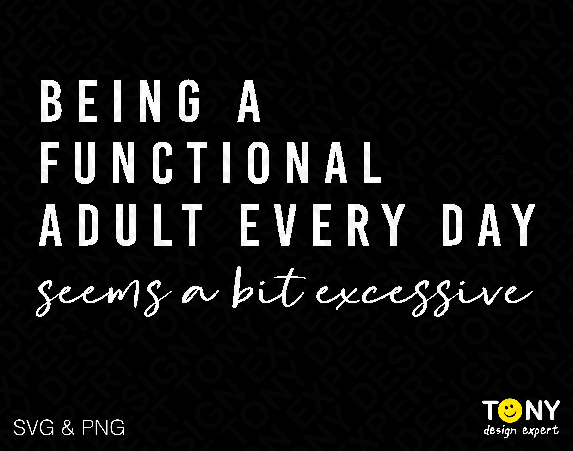 Being A Functional Adult Everyday Seems A Bit Excessive Svg | Inspire ...