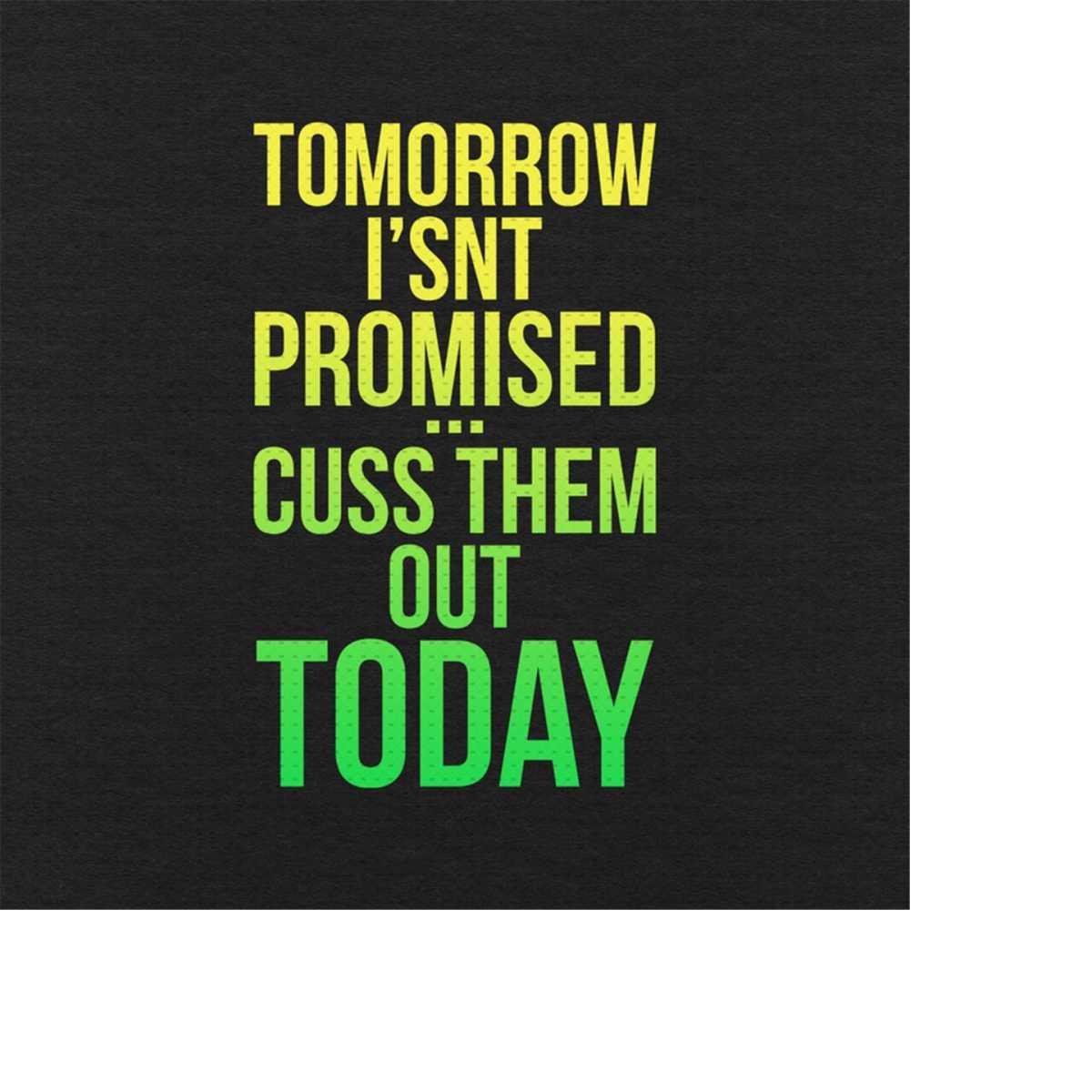 Tomorrow Isn't Promised Cuss Them Out Today Svg, Png, Eps, P | Inspire ...