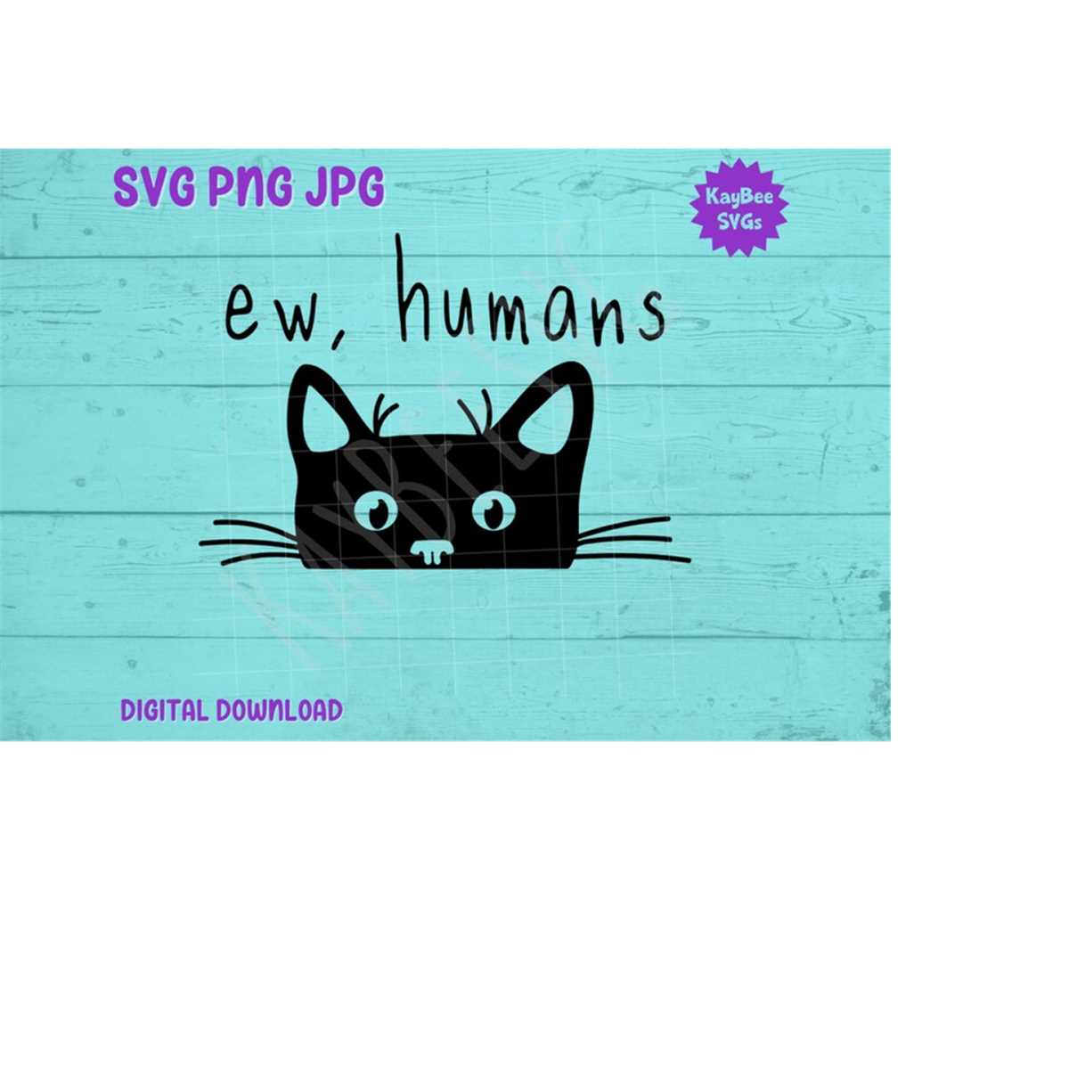 Ew Humans Cat Peeking SVG PNG JPG Clipart Digital Cut File D - Inspire ...