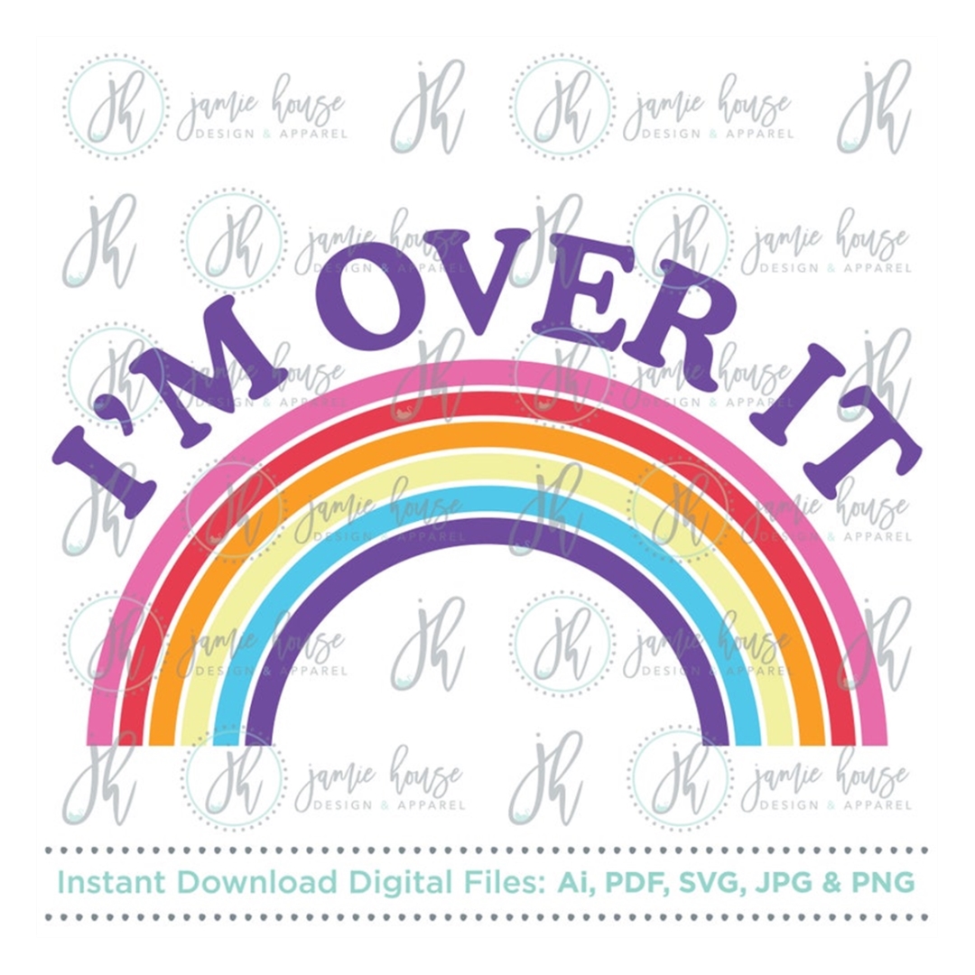 I'm Over It SVG Cut File (Rainbow, Over It, Fed Up, Funny Qu | Inspire ...