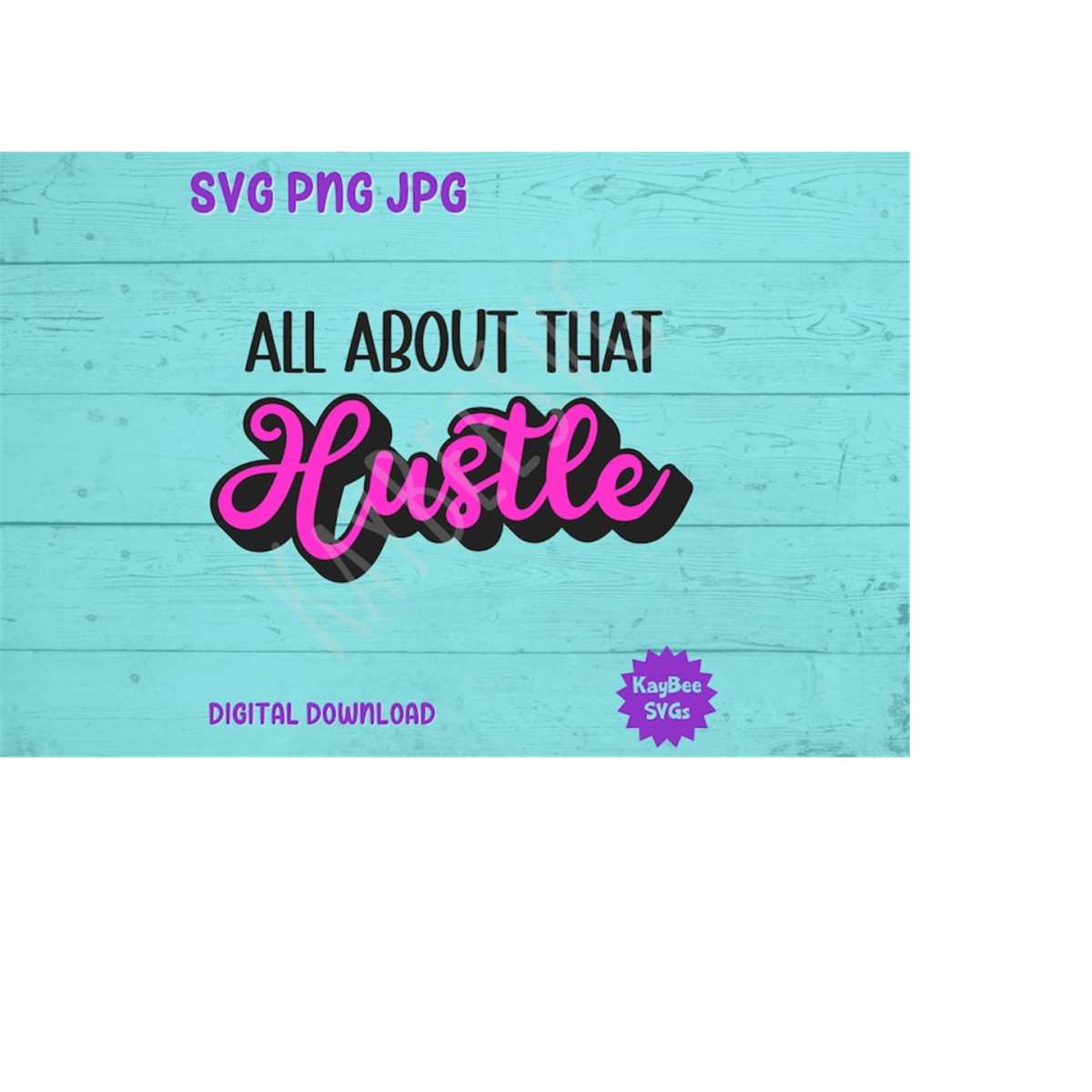 All About That Hustle SVG PNG JPG Clipart Cut File Download - Inspire ...
