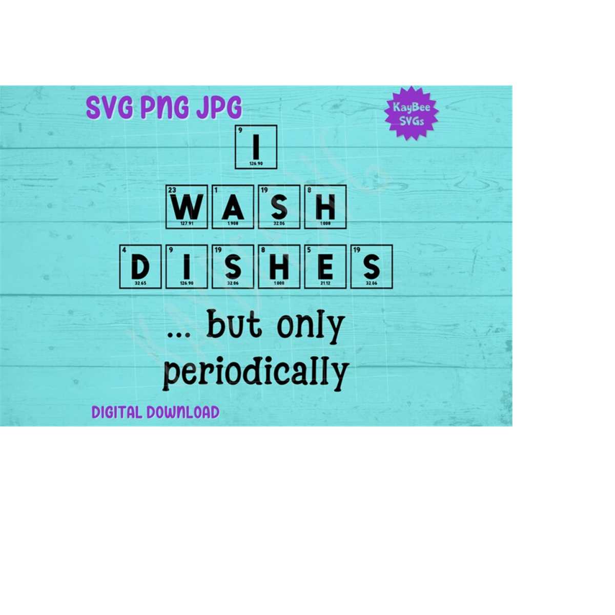 I Wash Dishes Periodically SVG PNG Jpg Clipart Digital Cut F - Inspire ...
