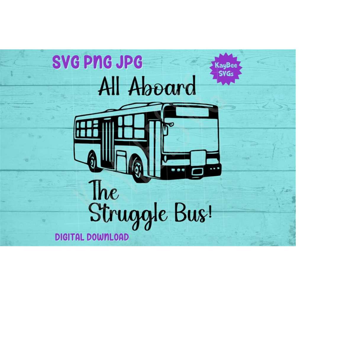 All Aboard the Struggle Bus SVG PNG Jpg Clipart Digital Cut - Inspire ...