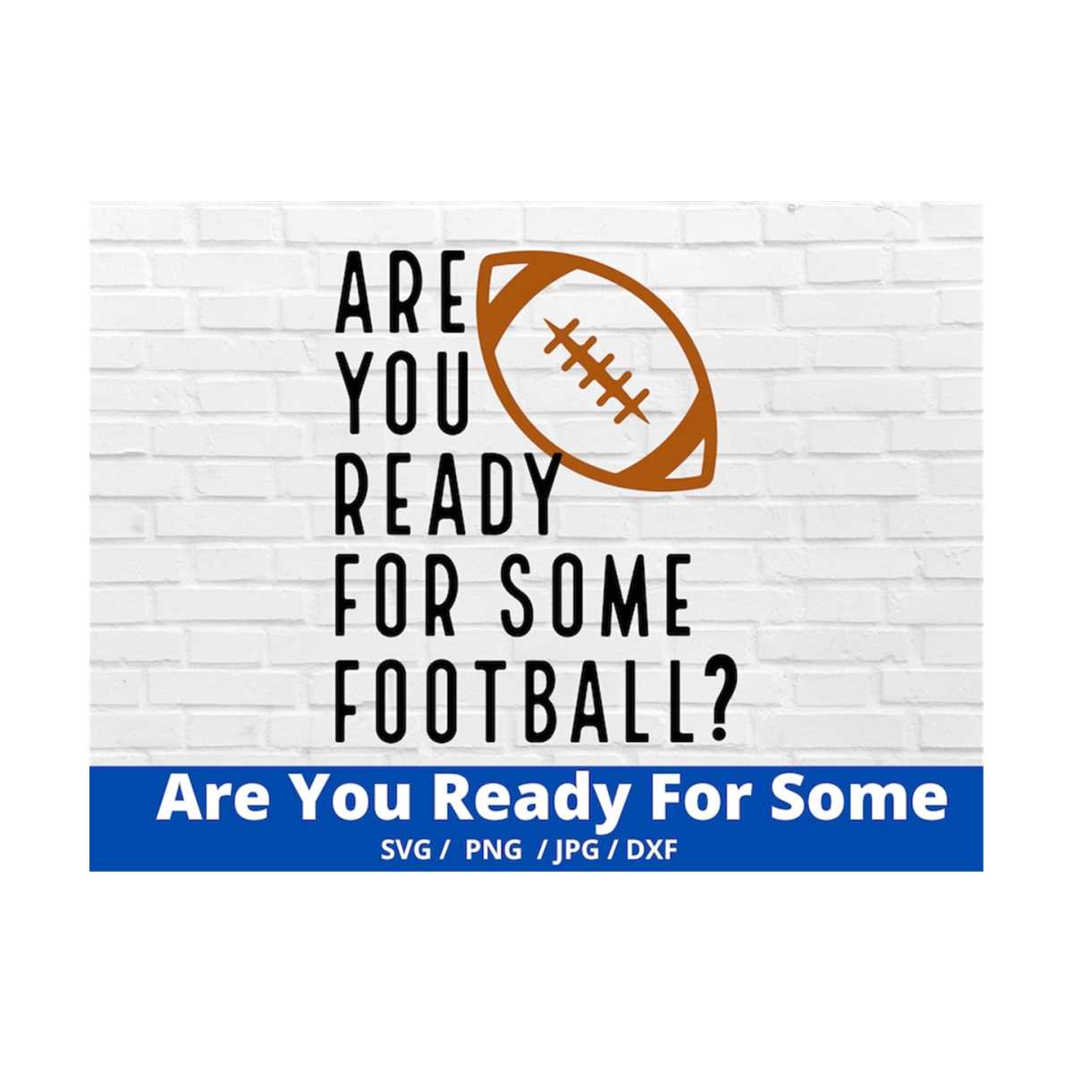 Football SVG, Are You Ready for Some Football SVG, Football - Inspire ...
