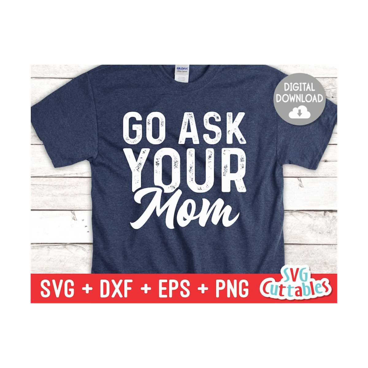 Go Ask Your Mom svg - Father's Day - Dad SVG - Cut File - s - Inspire ...