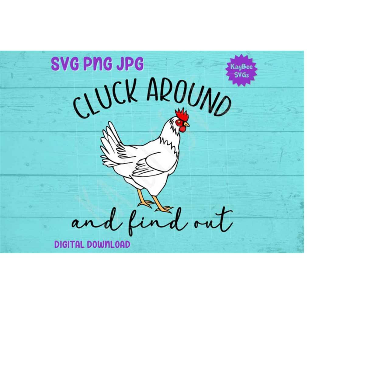 Cluck Around and Find Out - Chicken SVG PNG JPG Clipart Digi - Inspire ...
