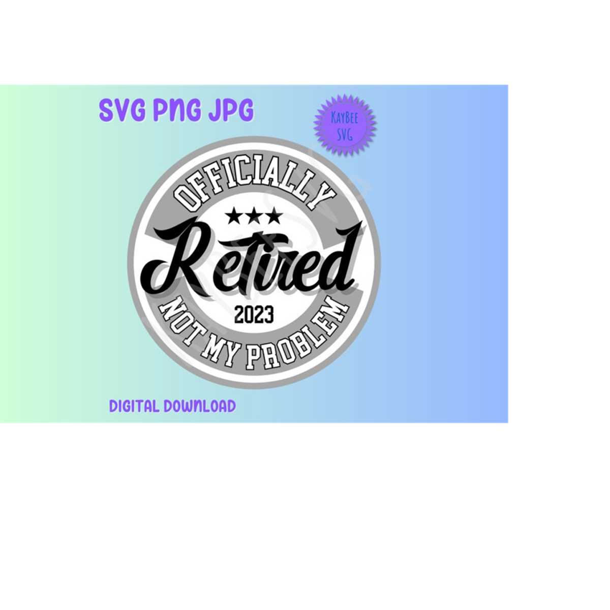 Officially Retired 2023 SVG PNG JPG Clipart Digital Cut File - Inspire ...