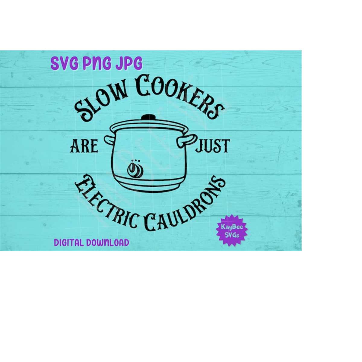 Slow Cookers Are Just Electric Cauldrons SVG PNG Jpg Clipart | Inspire ...