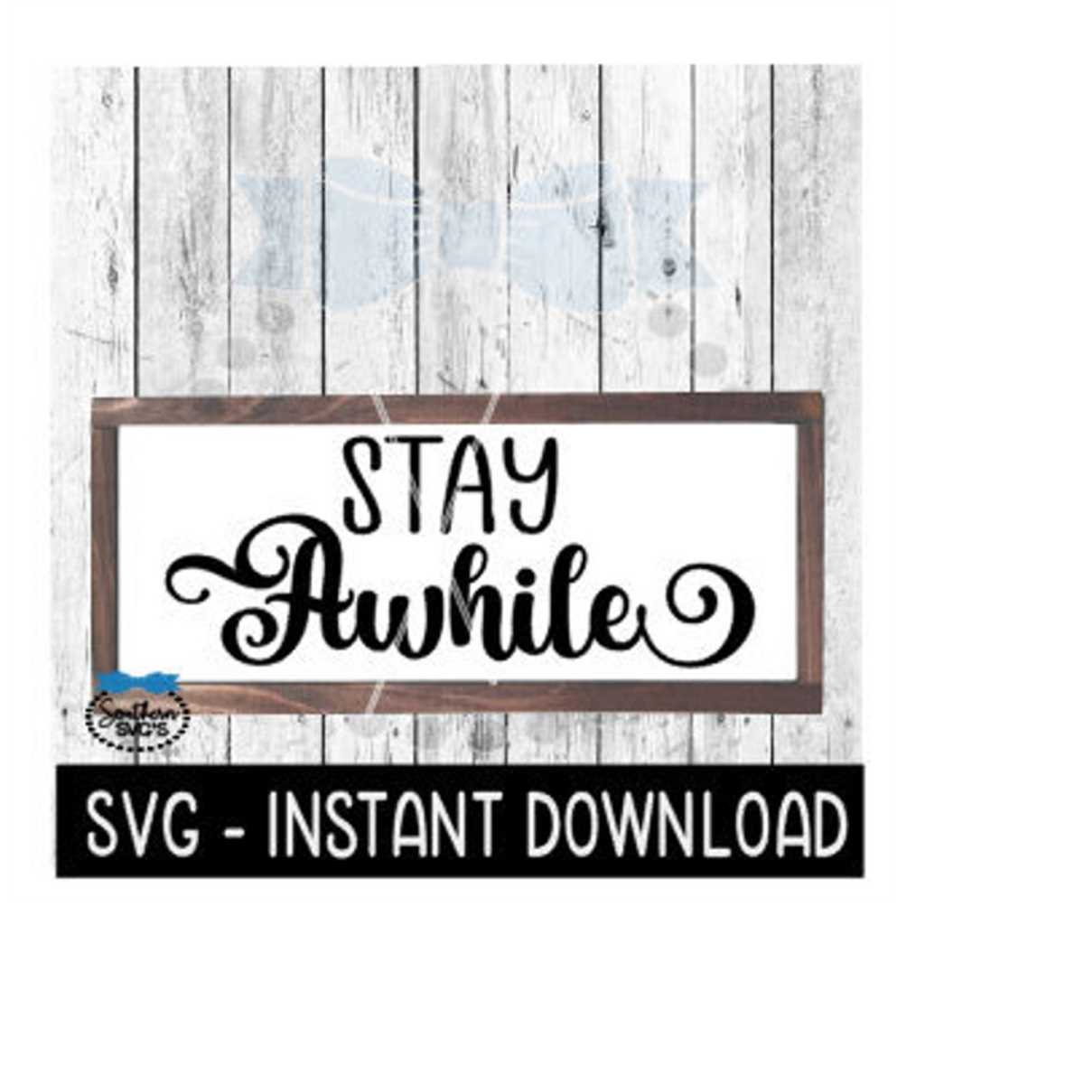 Stay Awhile SVG, Farmhouse Sign SVG File, Instant Download, | Inspire ...
